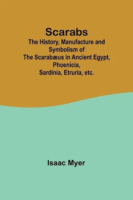 SCARABS; THE HISTORY, Manufacture and Symbolism of the Scarabus in ...