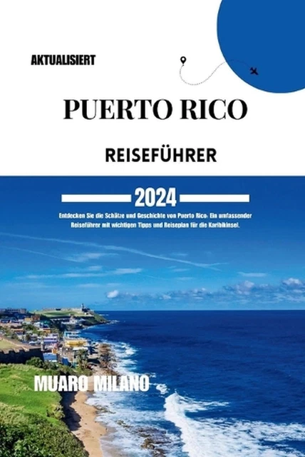 PUERTO RICO REISEFHRER 2024: Entdecken Sie die Sch?tze und Geschichte ... PUERTO RICO REISEFHRER 2024: Entdecken Sie die Sch?tze und Geschichte ...