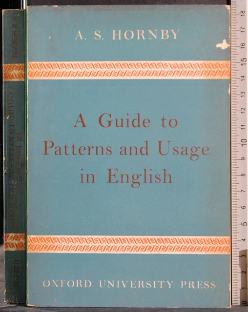 A GUIDE TO Patterns And Use In English. Hornby. Oxford University. £21. ...