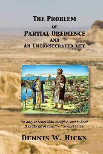 THE PROBLEM OF Partial Obedience: and an Unconsecrated Life by Hicks ...