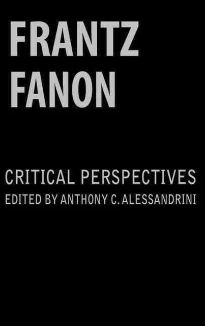 FRANTZ FANON : perspectives critiques par Anthony C. Alessandrini ...