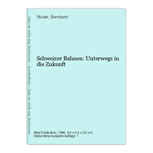 SCHWEIZER BAHNEN: UNTERWEGS in die Zukunft Studer, Bernhard: EUR 152,70 - PicClick DE