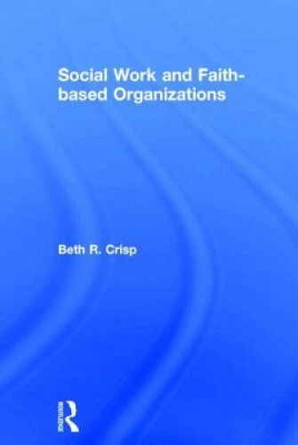 SOCIAL WORK AND Faith-based Organizations by Crisp, Beth R. £150.00 ...