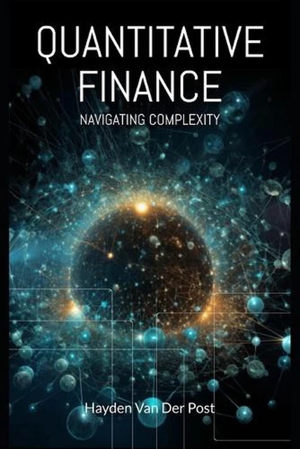 QUANTITATIVE FINANCE: NAVIGATING Complexity: The comprehensive guide to ... QUANTITATIVE FINANCE: NAVIGATING Complexity: The comprehensive guide to ...