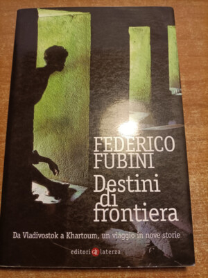 FEDERICO FUBINI DESTINI DI FRONTIERA da Vladivostok a Khartoum, un ...