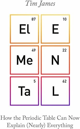 ELEMENTAL: HOW THE Periodic Table Can Now Explain (Nearly) Everything ...
