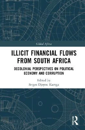 ILLICIT FINANCIAL FLOWS from South Africa: Decolonial Perspectives on ...
