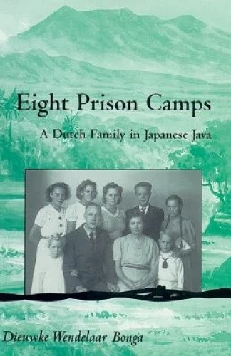 EIGHT PRISON CAMPS: A Dutch Family in Japanese Java (Research in ...