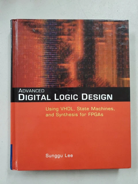 ADVANCED DIGITAL LOGIC Design Using VHDL State Machines and Synthesis ...