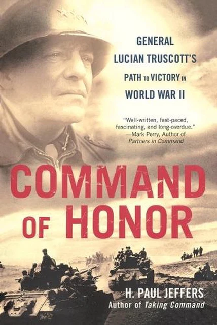 COMMAND OF HONOR: General Lucian Truscott's Path to Victory in World ...