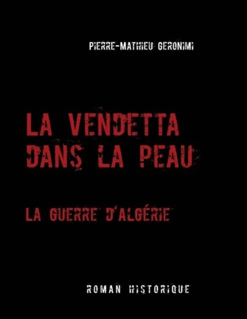 PIERRE-MATHIEU GERONIMI | La Vendetta dans la peau - La guerre d ...