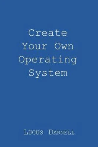 CREATE YOUR OWN Operating System by Mr Lucus S Darnell NEUF EUR 19,67 ...