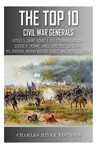 THE TOP 10 Greatest Civil War Generals: Ulysses. Editors