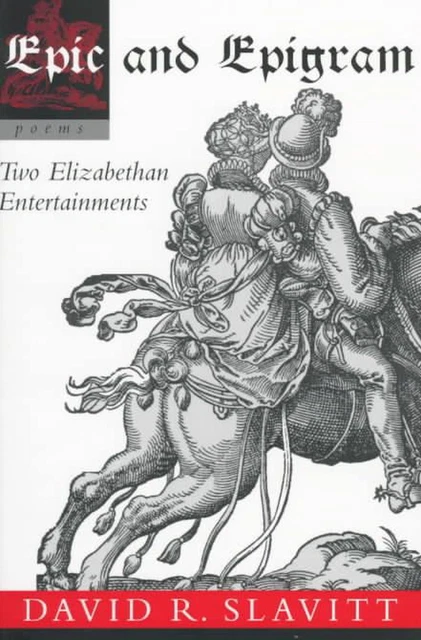 EPIC AND EPIGRAM: Two Elizabethan Entertainments by David R. Slavitt ...
