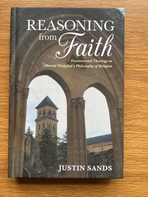 REASONING FROM FAITH: Fundamental Theology in Merold Westphal's ...