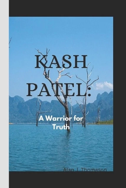 KASH PATEL: A Warrior for Truth by Alan J. Thomason Paperback Book £22. ...