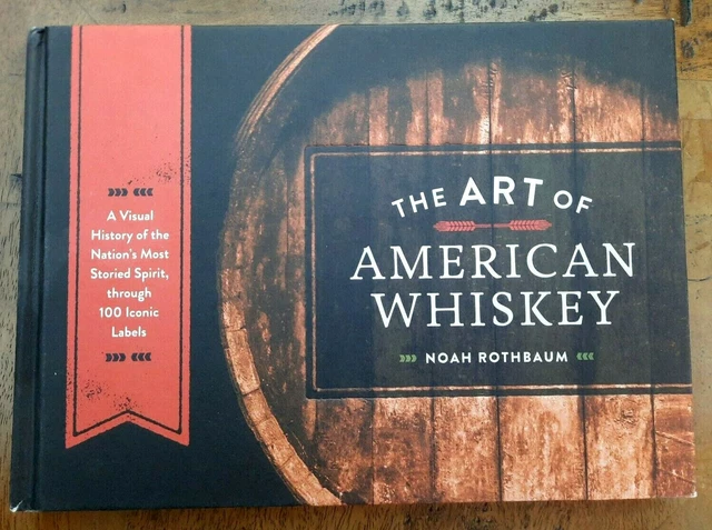 THE ART OF American Whiskey: A Visual History of the Nation - Noah ...