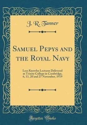 SAMUEL PEPYS AND the Royal Navy: Lees Knowles Lect £19.06 - PicClick UK