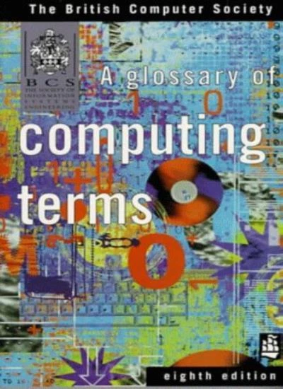 GLOSSARY OF COMPUTING Terms (British Computer Society) By Briti ...