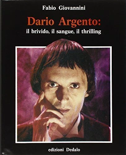 LIBRI FABIO GIOVANNINI - Dario Argento: Il Brivido, Il Sangue, Il ...