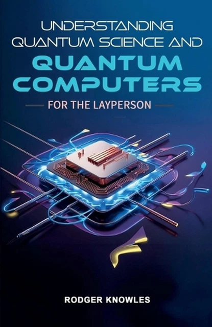 UNDERSTANDING QUANTUM SCIENCE and Computers for the Layperson by Rodger Knowles £31.06 - PicClick UK