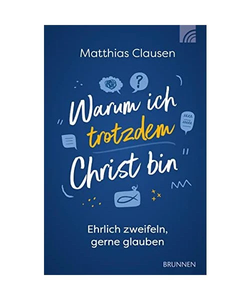WARUM ICH TROTZDEM Christ bin: Ehrlich zweifeln, gerne glauben ...