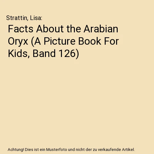 FACTS ABOUT THE Arabian Oryx (A Picture Book For Kids, Band 126 ...