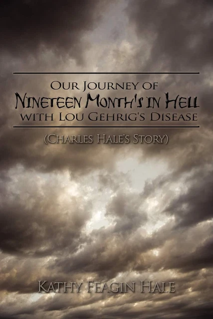 HALE, KATHY FEAGIN Our Journey Of Nineteen Month`S In Hell With Lou Ge ...