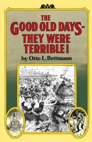 OTTO BETTMANN THE Good Old Days--They Were Terrible! (Poche) EUR 17,48 ...