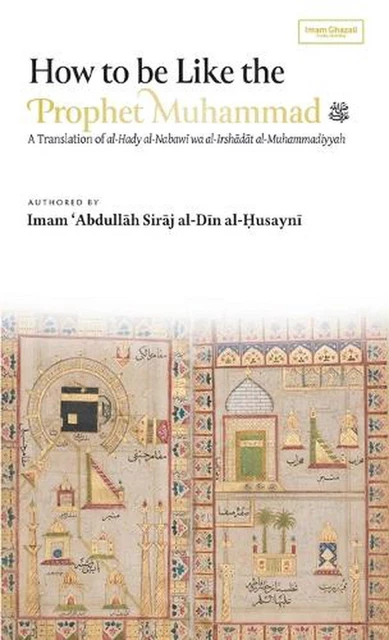 HOW TO BE Like the Prophet Muhammad (al-Hady) (HB) by Abdullah Siraj Al ...