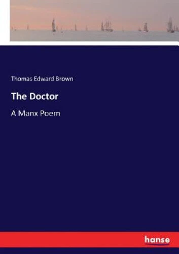 THE DOCTOR: A Manx Poem by Brown, Thomas Edward $71.53 - PicClick AU