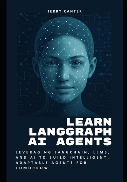 Learn Langgraph Ai Agents Leveraging Langchain Llms And Ai To Build Intellige £2376