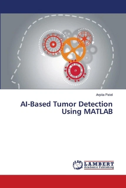 AI-BASED TUMOR DETECTION Using MATLAB by Arpita Patel Paperback Book £ ...