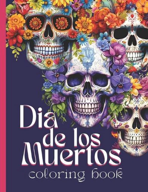 DIA DE LOS Muertos Day of The Dead: Halloween Coloring Book for Adults ...