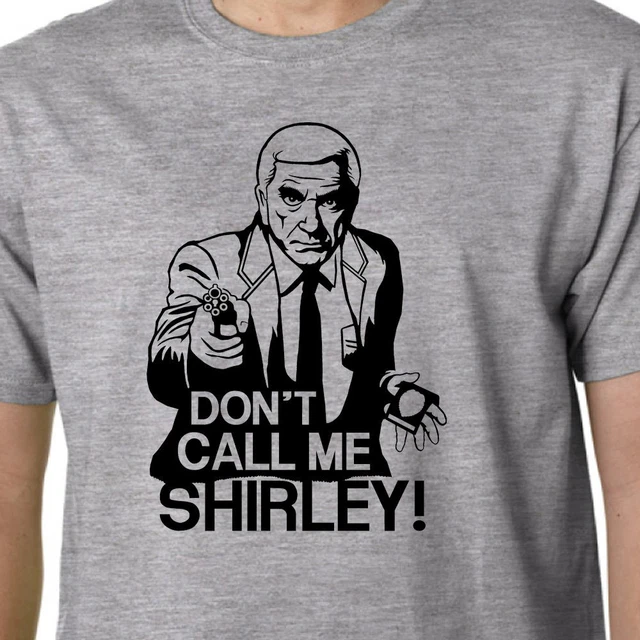 T-SHIRT DON'T CALL Me Shirley POLIZIA SQUADRA PISTOLA NAKED AEREO GEEK ...