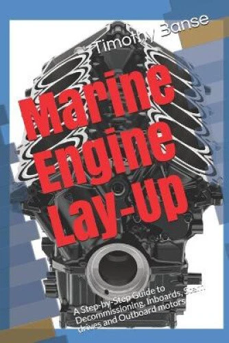 MARINE ENGINE LAY-UP: A Step-by-Step Guide to Decommissioning, Inboards ...