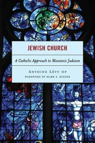 JEWISH CHURCH: A Catholic Approach to Messianic Judaism by Antoine O. P ...