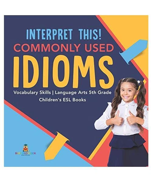 INTERPRET THIS! COMMONLY Used Idioms | Vocabulary Skills | Language ... INTERPRET THIS! COMMONLY Used Idioms | Vocabulary Skills | Language ...