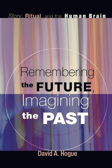 REMEMBERING THE FUTURE, Imagining the Past: Story, Ritual, and the ...