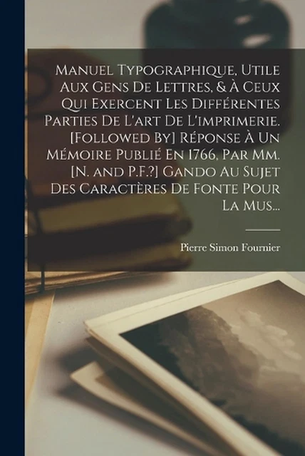MANUEL TYPOGRAPHIQUE, UTILE Aux Gens De Lettres, & Ceux Qui Exercent ...