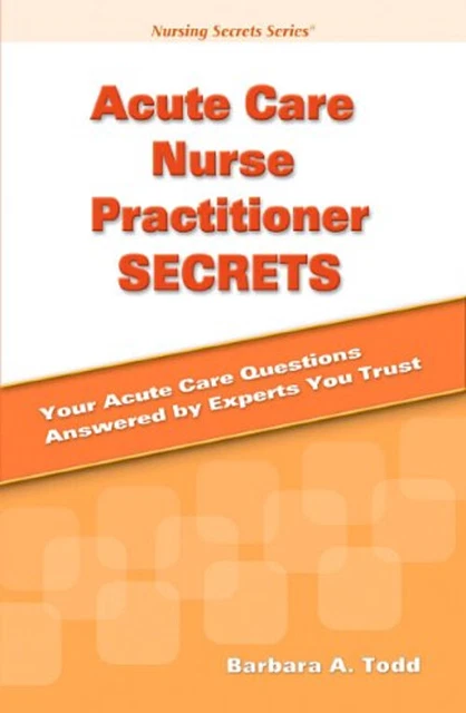 ACUTE CARE NURSE Practitioner Secrets Livre de Poche Barbara A. Todd ...