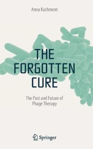 THE FORGOTTEN CURE: The Past and Future of Phage Therapy by Kuchment ...