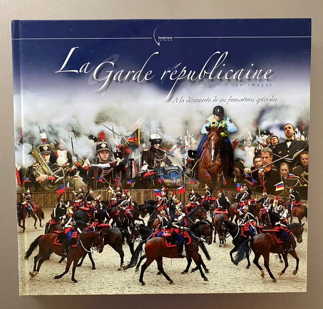 LA GARDE RÉPUBLICAINE en images et ses formations spéciales livre à l ...