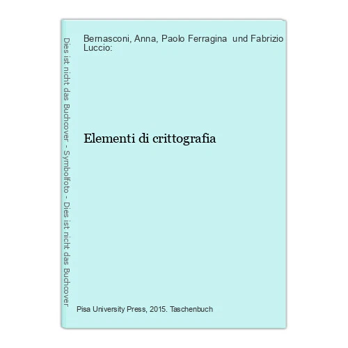 ELEMENTI DI CRITTOGRAFIA Bernasconi, Anna, Paolo Ferragina und Fabrizio ...