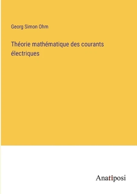 THORIE MATHÉMATIQUE DES courants lectriques par Georg Simon Ohm livre ...