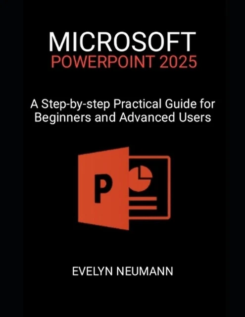 MICROSOFT POWERPOINT 2025: A Step-by-step Practical Guide for Beginners ...