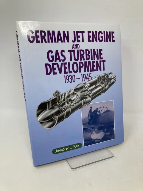 GERMAN JET ENGINE and Gas Turbine Development 1930-45 by Antony L Kay ...