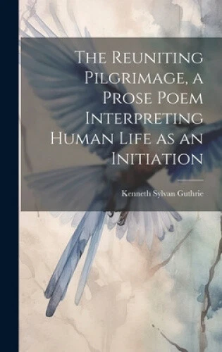 THE REUNITING PILGRIMAGE, a Prose Poem Interpreting Human Life as an ...