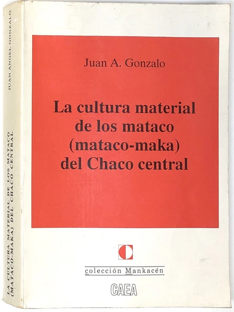 JUAN ANGEL GONZALO / La Cultura Material de los Mataco Mataco-Maka del ...