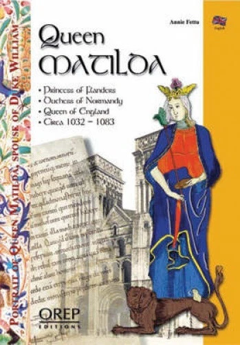 QUEEN MATILDA: PRINCESS of Flanders, Duchess of Normandy, Queen of ...